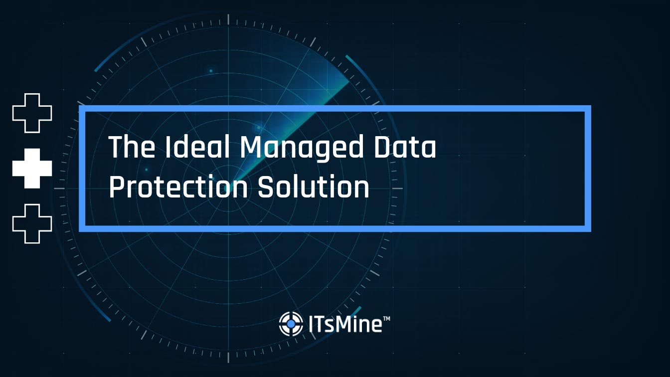ITsMine: The Ideal Managed Data Protection Solution - ITsMine
